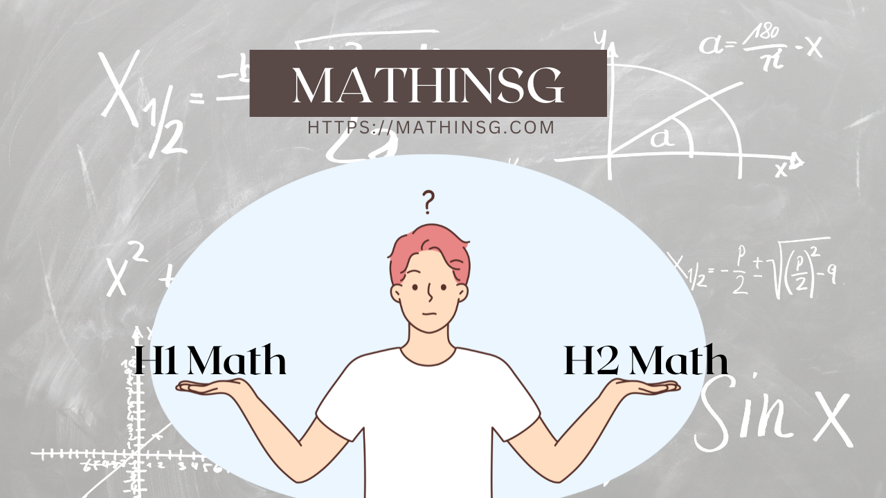 Should I take H1 or H2 Math? What you must consider. - Math In SG